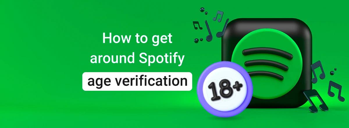 Spotify age verification – can you get around it?